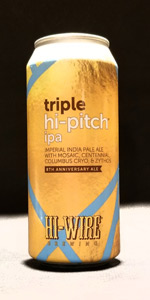 Triple Hi-Pitch IPA (8th Anniversary Ale) | Hi-Wire Brewing | BeerAdvocate